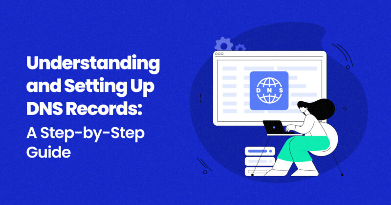Understanding and Setting Up DNS Records: A Step-by-Step Guide